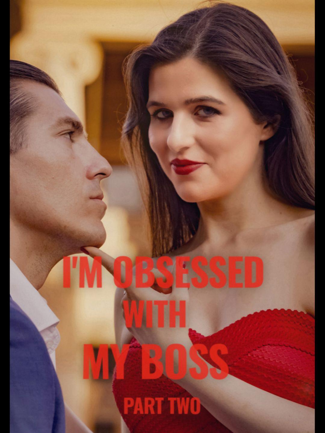 I'm Obsessed With My Boss Part II - Watch for Free Now!