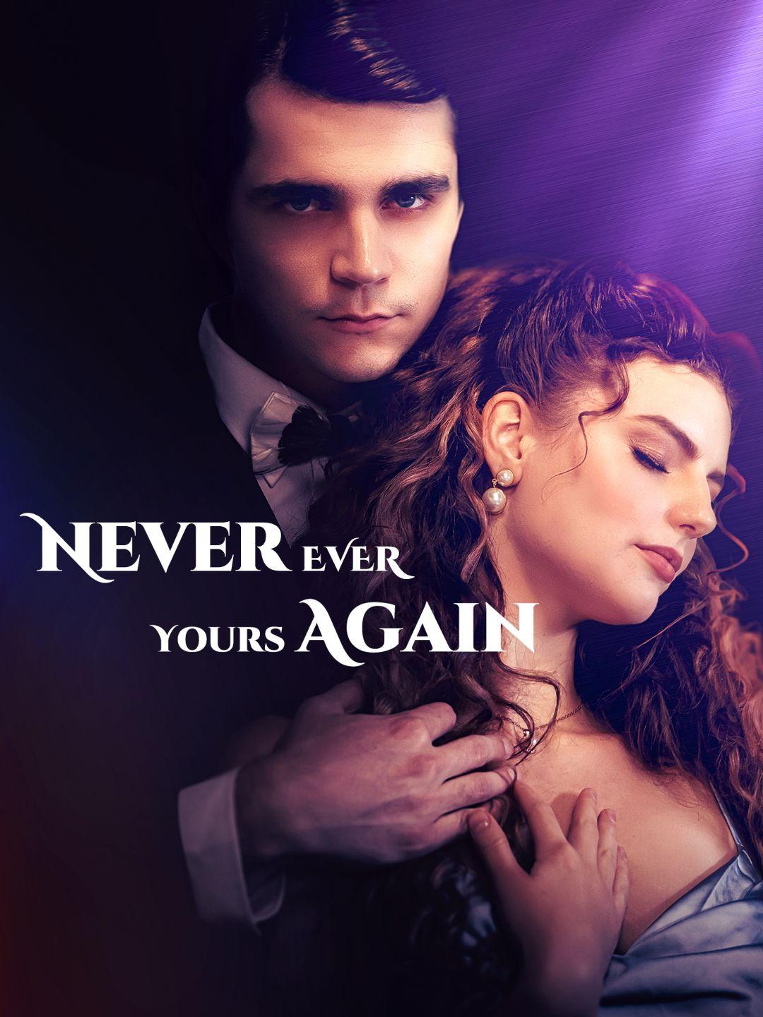 Never Ever Yours Again - Watch for Free Now!
