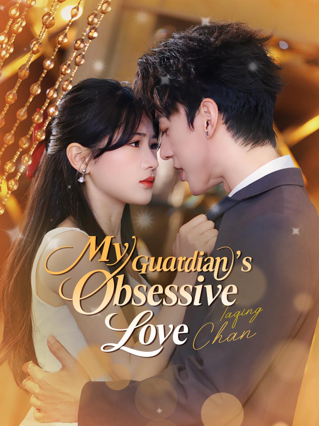 My Guardian's Obsessive Love Online Watch - NetShort