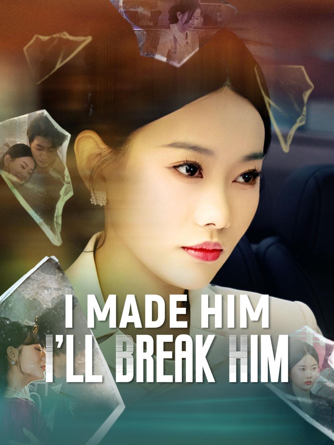 I Made Him, I’ll Break Him: Watch Online Full Series
