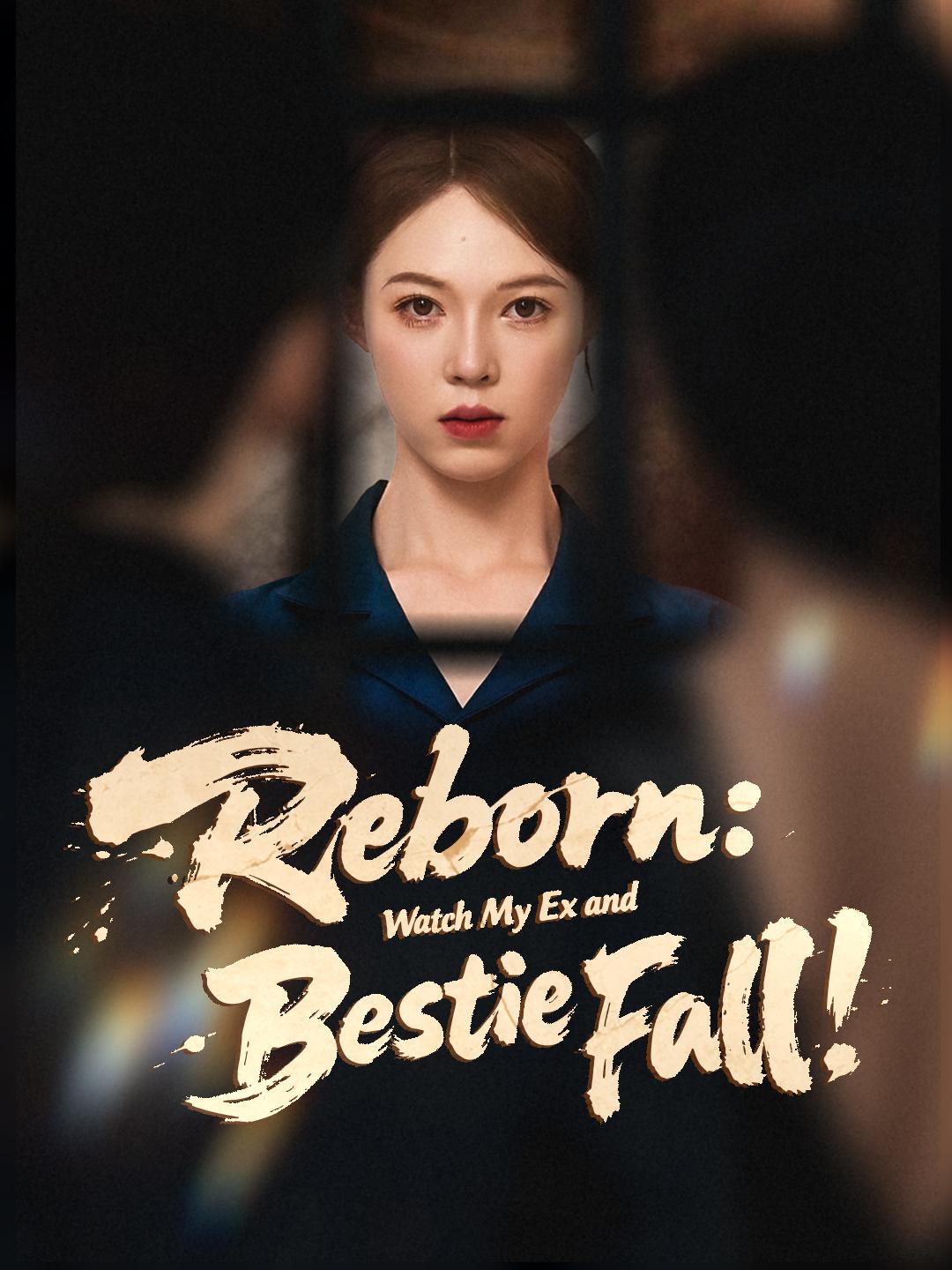 Reborn: Watch My Ex and Bestie Fall! Full Movie - NetShort