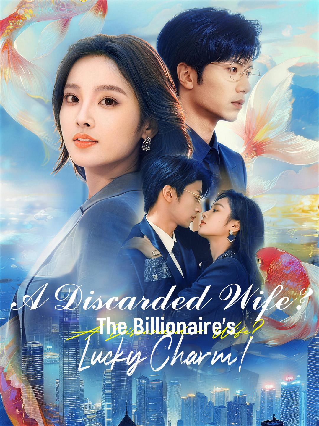 A Discarded Wife? The Billionaire’s Lucky Charm! Full Movie - NetShort ...