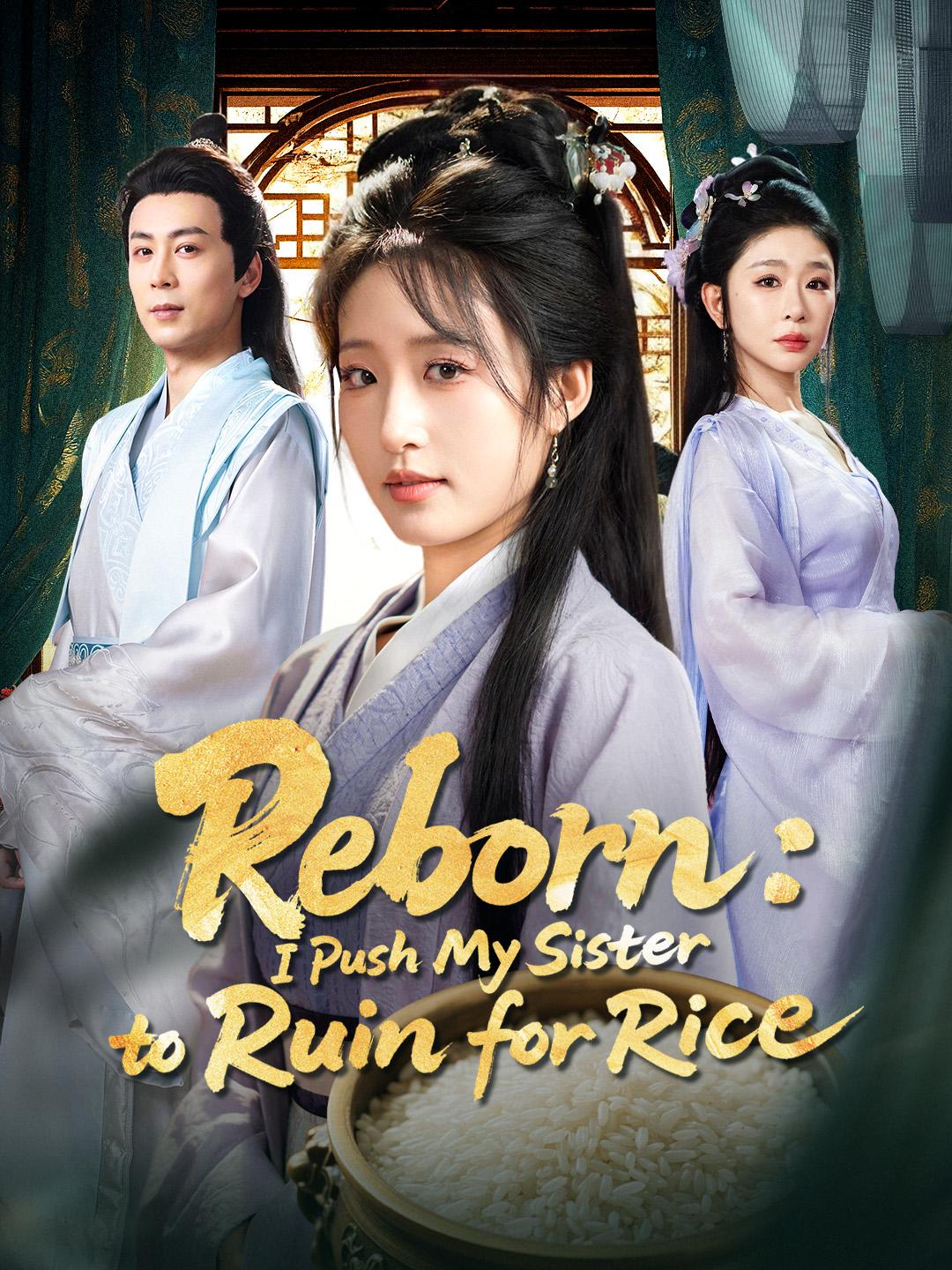 Reborn: I Push My Sister to Ruin for Rice Episode 11 - Netshort